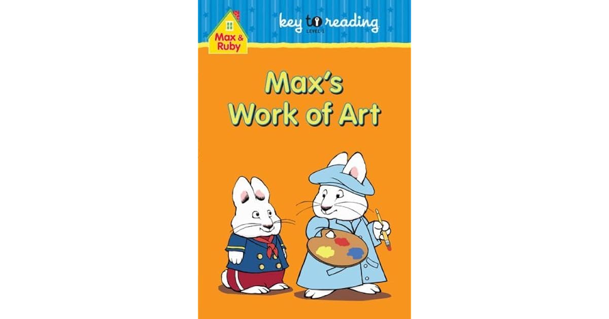 Max and Ruby: Max's Work of Art by Rosemary Wells