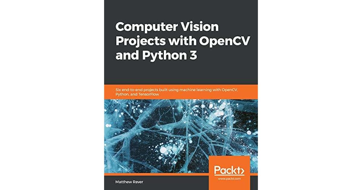Computer Vision Projects with OpenCV and Python 3: Six end-to-end ...