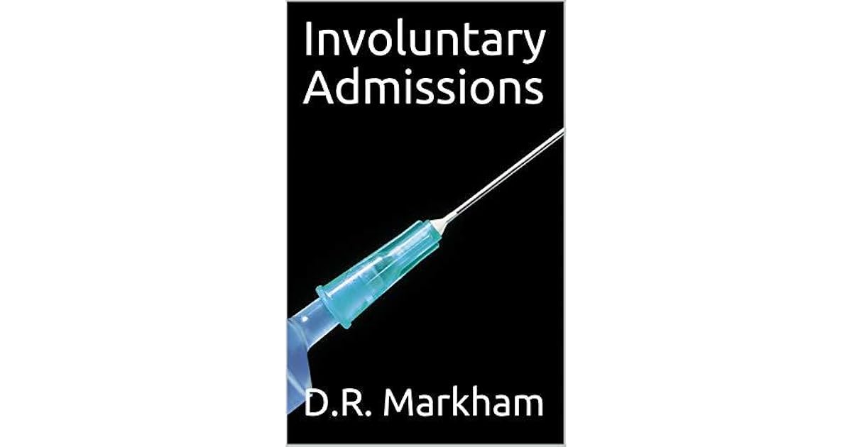Involuntary Admissions by D.R. Markham