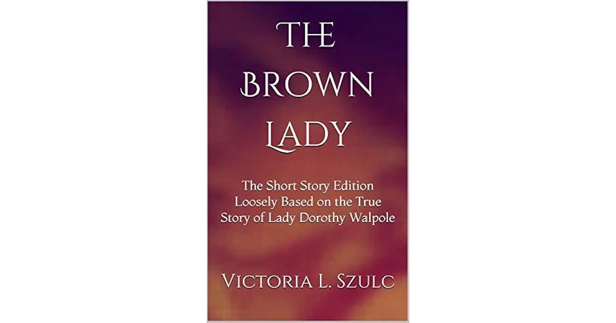 The Brown Lady: The Short Story Edition, Loosely Based on the True ...
