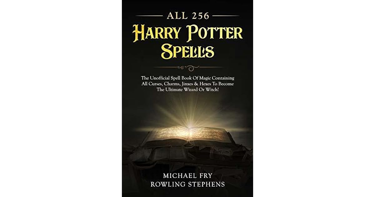 All 256 Harry Potter Spells - The Unofficial Spell Book Of Magic ...