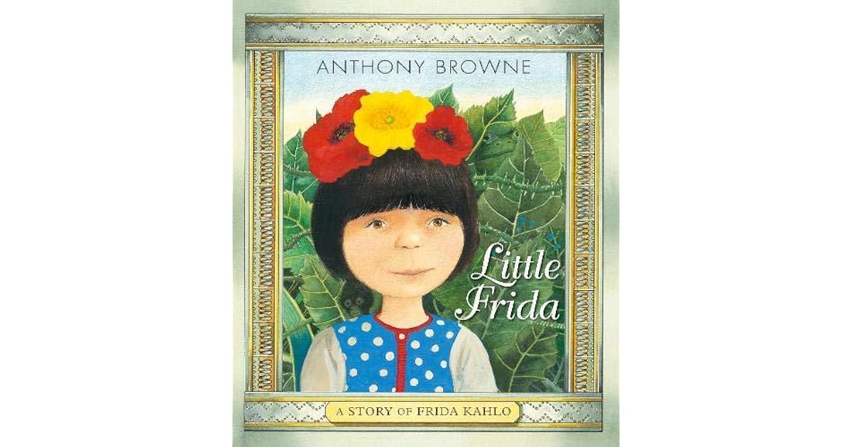Little Frida: A Story of Frida Kahlo by Anthony Browne