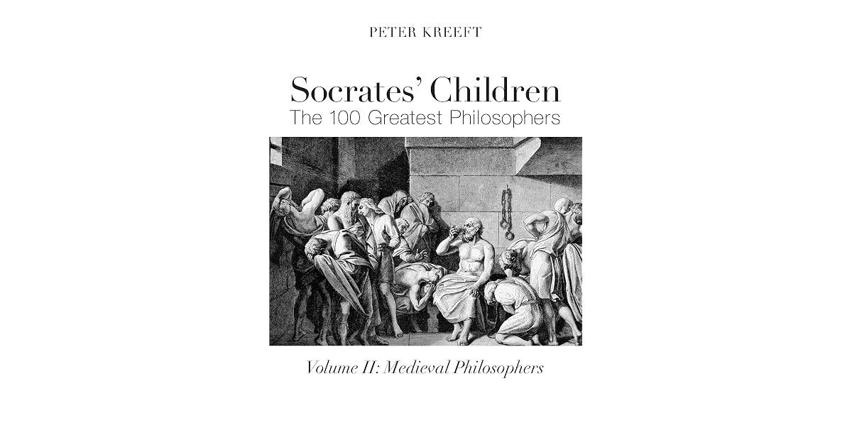 Socrates' Children: Medieval: The 100 Greatest Philosophers by Peter Kreeft