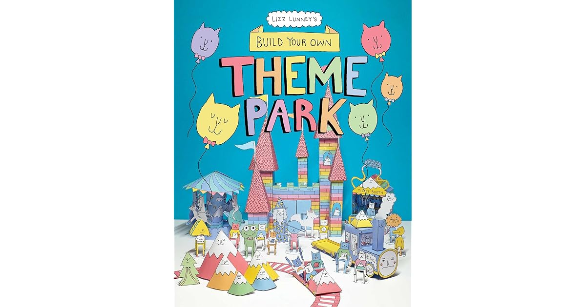 Build Your Own Theme Park: A Paper Cut-Out Book by Lizz Lunney