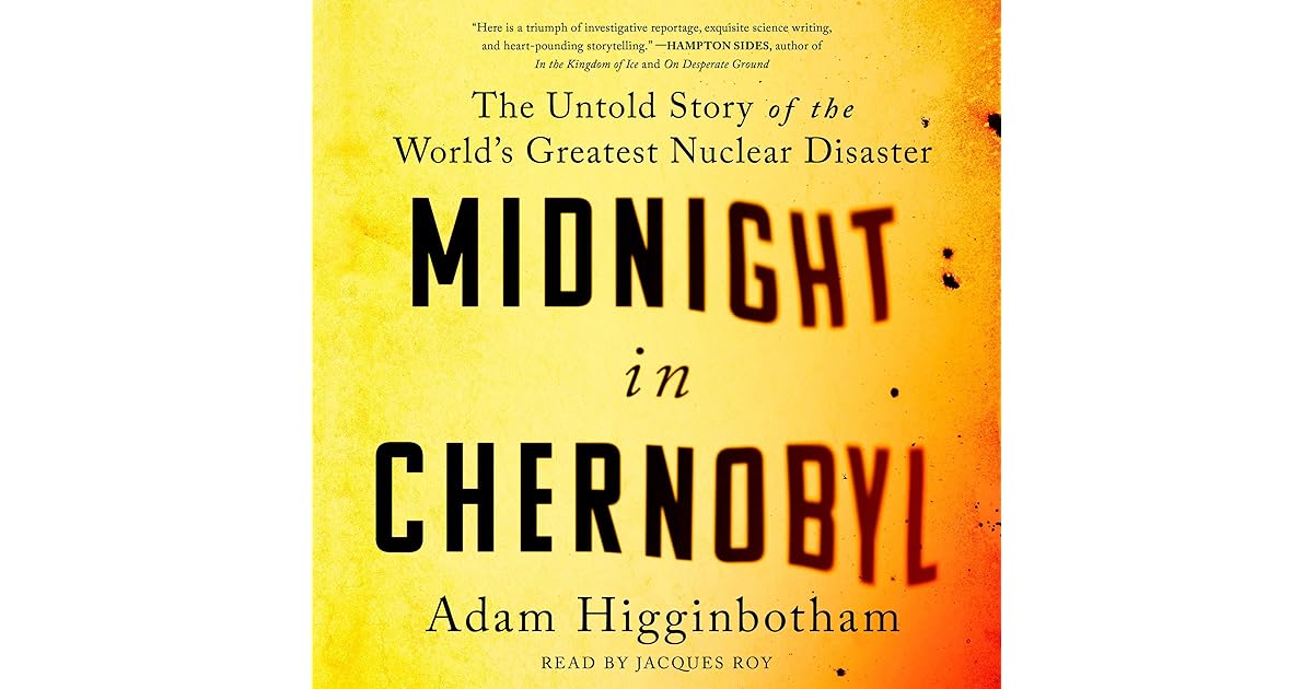 Midnight in Chernobyl: The Untold Story of the World's Greatest Nuclear ...