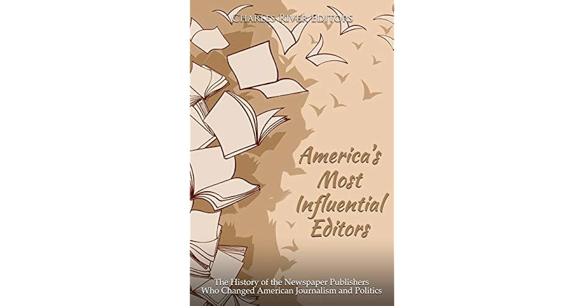 America’s Most Influential Editors: The History of the Newspaper ...