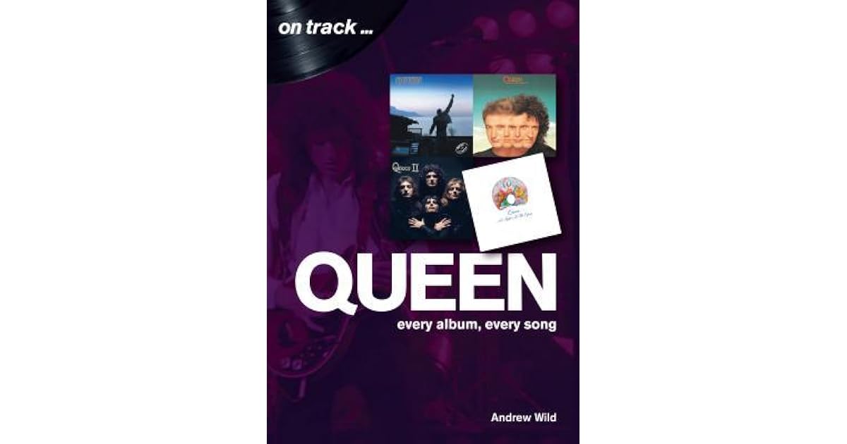 Queen: Every Album, Every Song by Andrew Wild