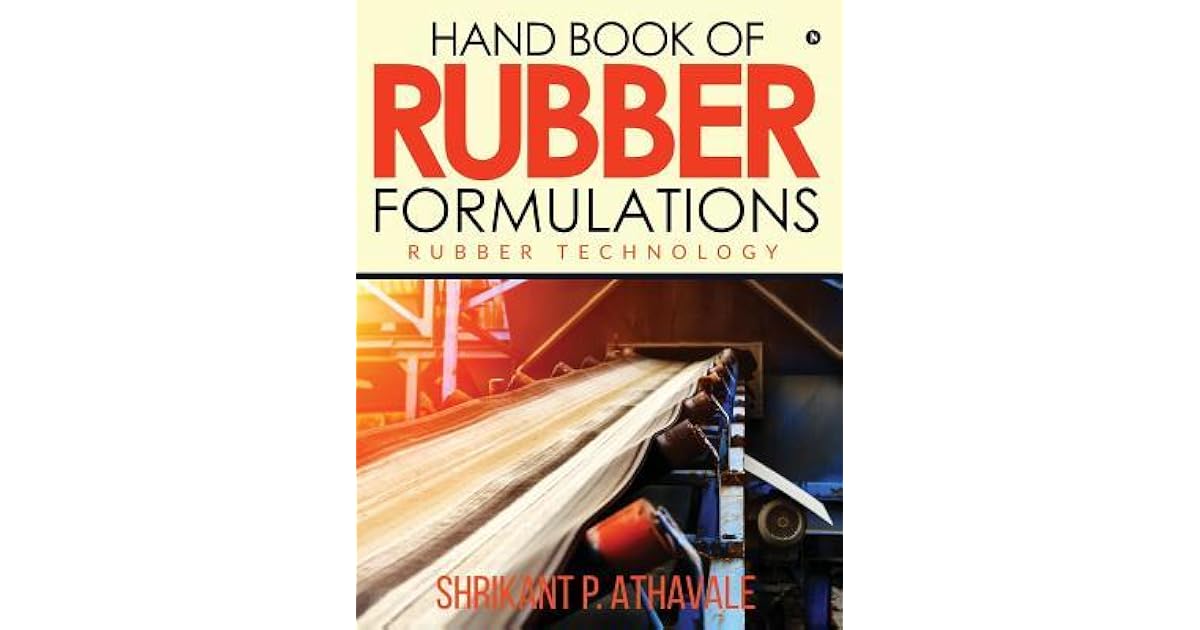 Hand Book of Rubber Formulations: Rubber Technology by Shrikant P Athavale