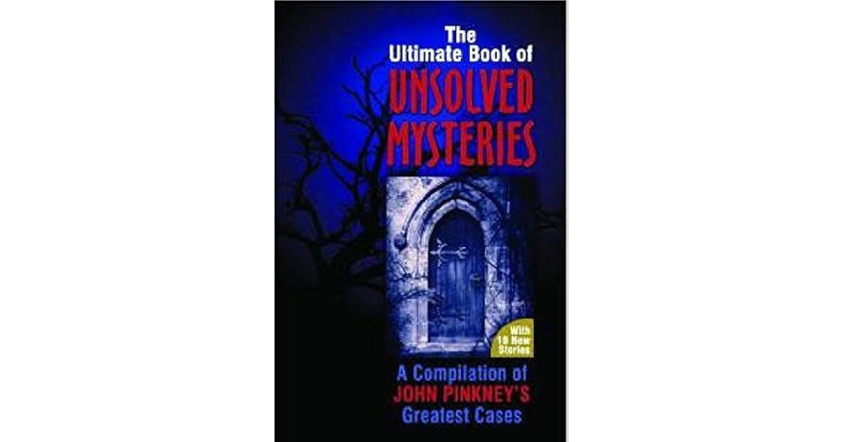 The Ultimate Book of Unsolved Mysteries by John Pinkney