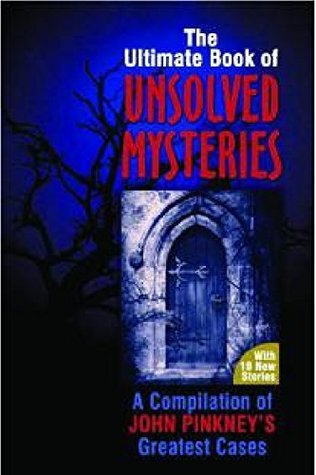 The Ultimate Book of Unsolved Mysteries by John Pinkney