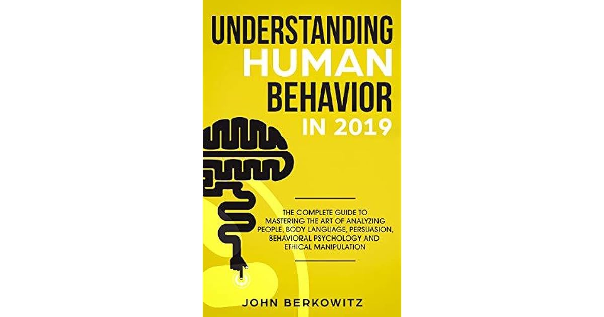 Understanding Human Behavior in 2019: The Complete Guide to Mastering ...