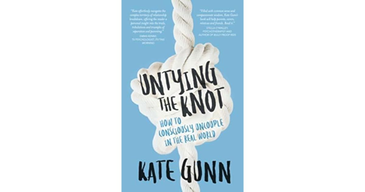 Untying the Knot: How to Consciously Uncouple in the Real World by Kate ...