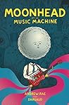 Moonhead and the Music Machine by Andrew Rae