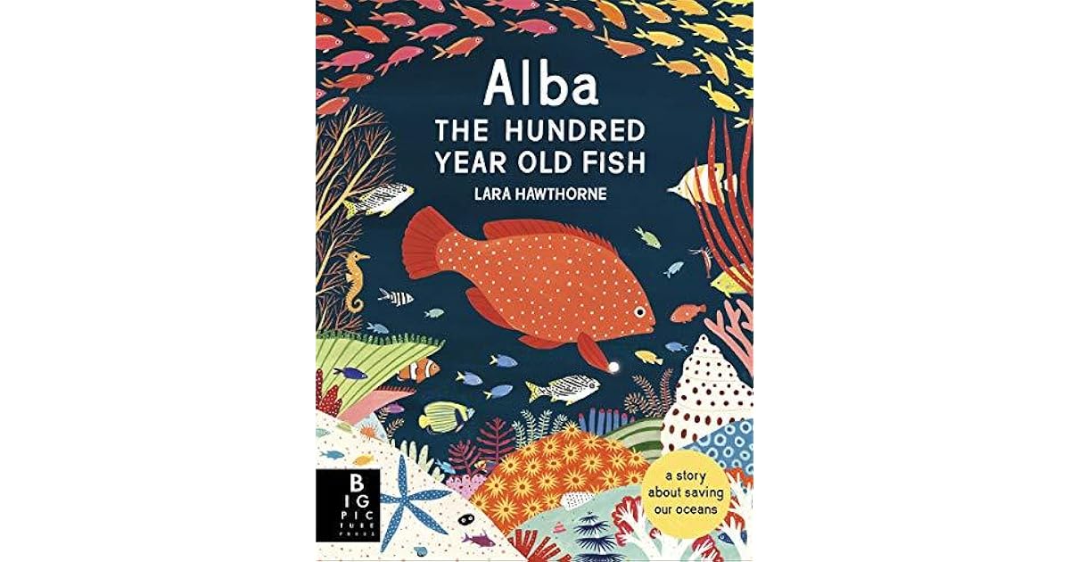 The Alba the Hundred Year Old Fish by Lara Hawthorne