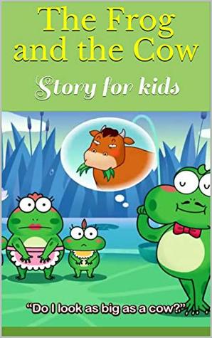 The Frog and the Cow: Story for kids by Alan