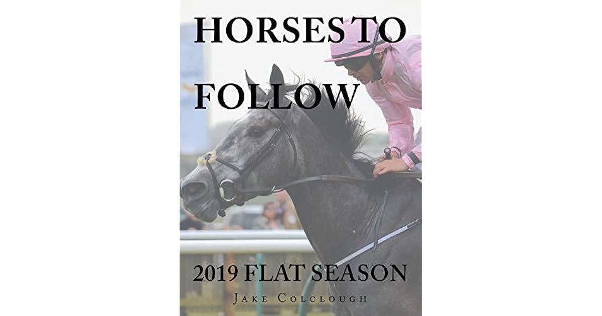 Horses to Follow: 2019 Flat Season by Jake Colclough