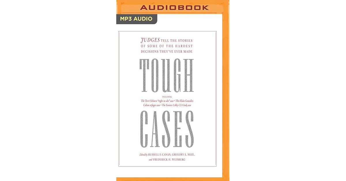 Tough Cases: Judges Tell the Stories of Some of the Hardest Decisions ...