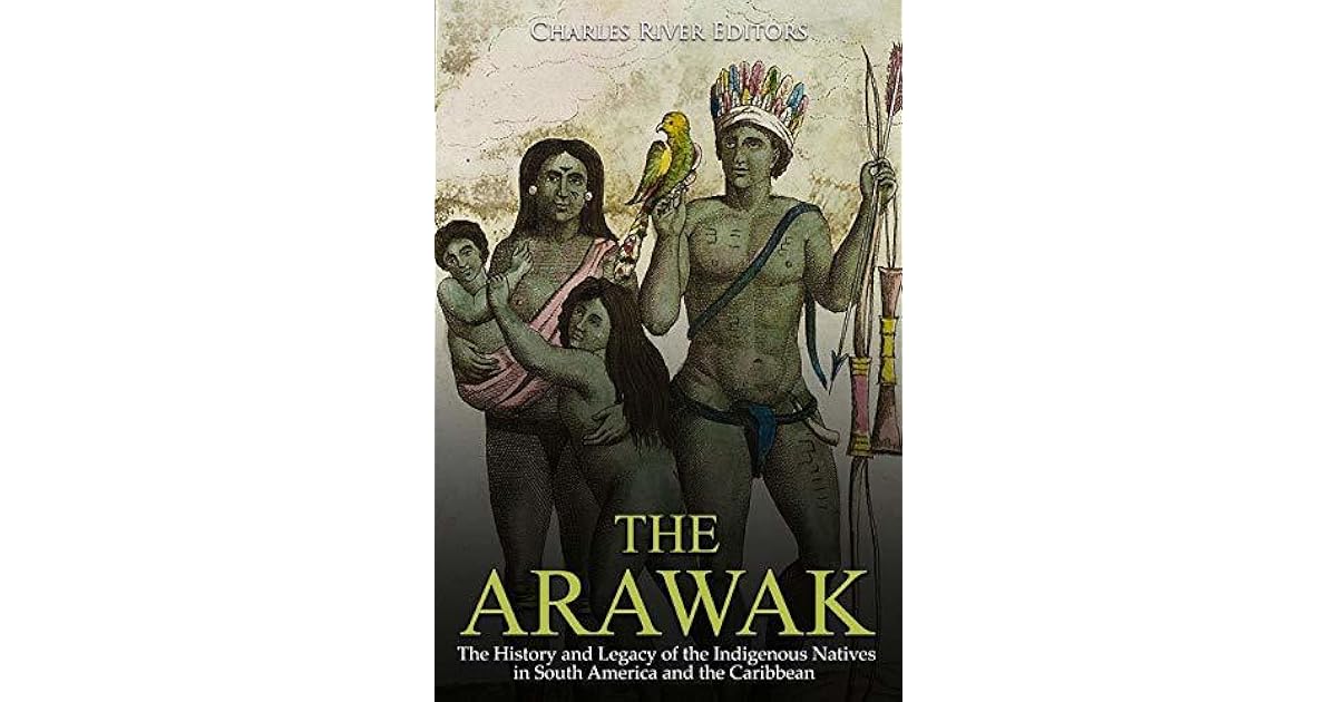 The Arawak: The History and Legacy of the Indigenous Natives in South ...