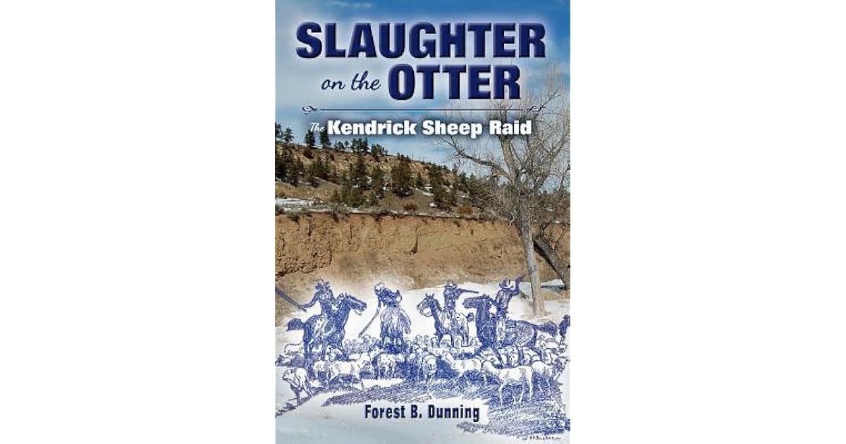 Slaughter on the Otter: The Kendrick Sheep Raid by Forest B. Dunning