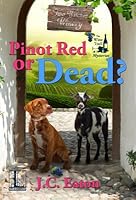 Pinot Red or Dead? (The Wine Trail Mysteries #3) by J.C. Eaton