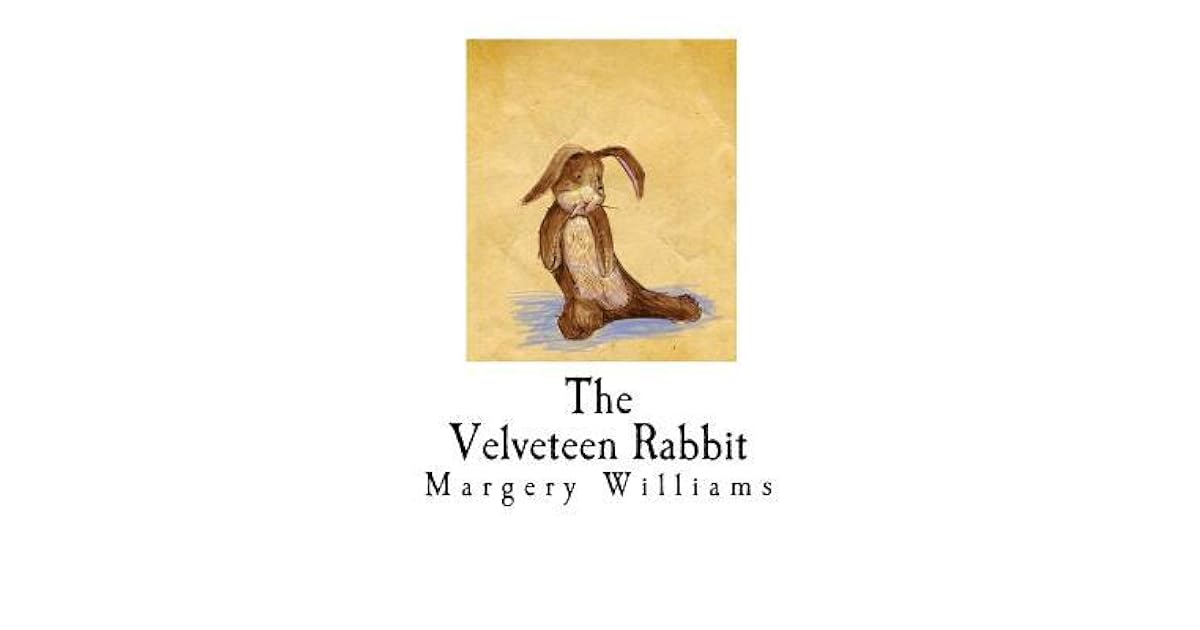 The Velveteen Rabbit: How Toys Become Real by Margery Williams Bianco