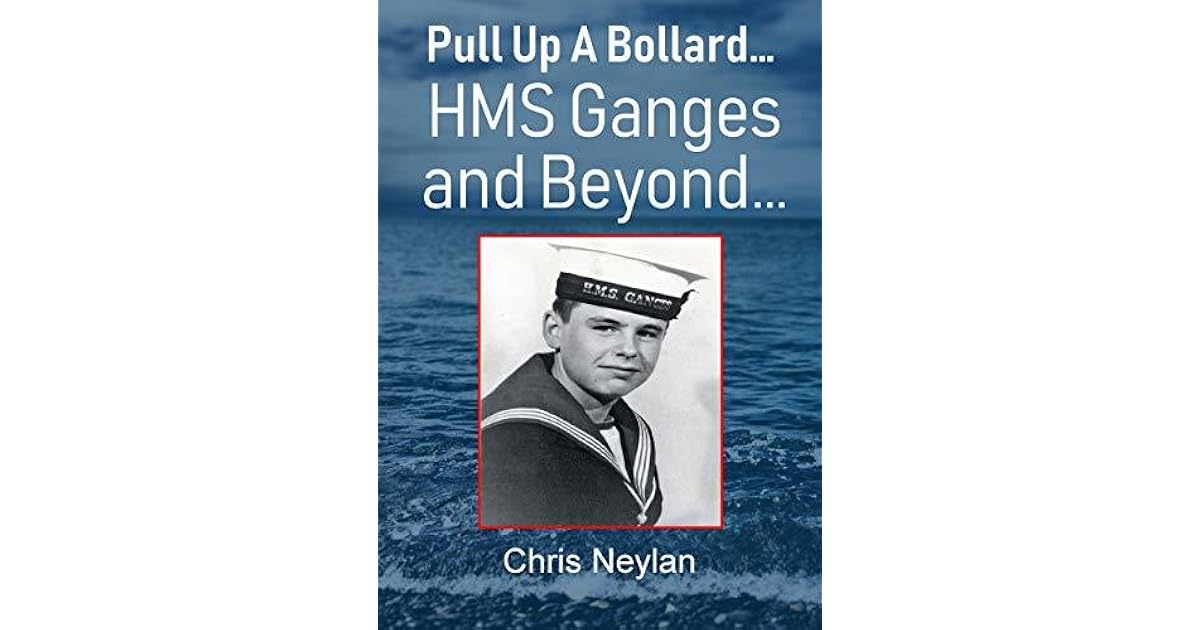 Pull Up A Bollard... HMS Ganges and Beyond... by Chris Neylan