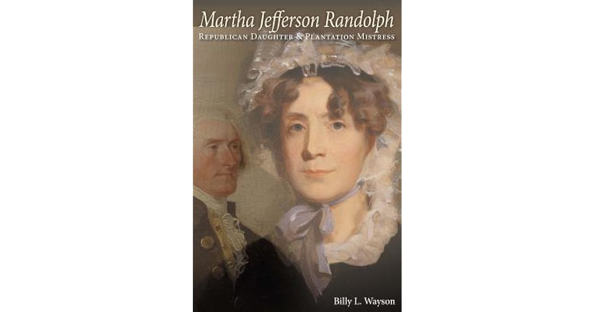 Martha Jefferson Randolph: Republican Daughter & Plantation Mistress by ...