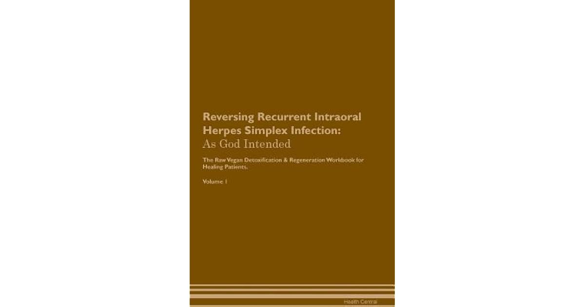Reversing Recurrent Intraoral Herpes Simplex Infection: As God Intended ...