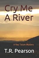 Cry Me a River by T.R. Pearson