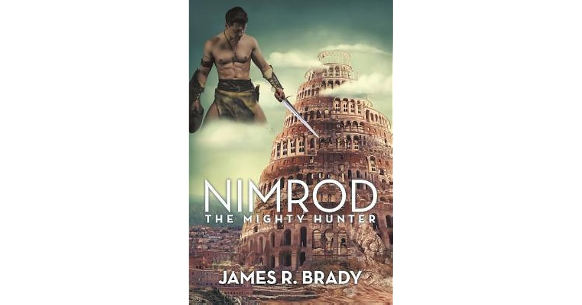 Nimrod: The Mighty Hunter by James R Brady