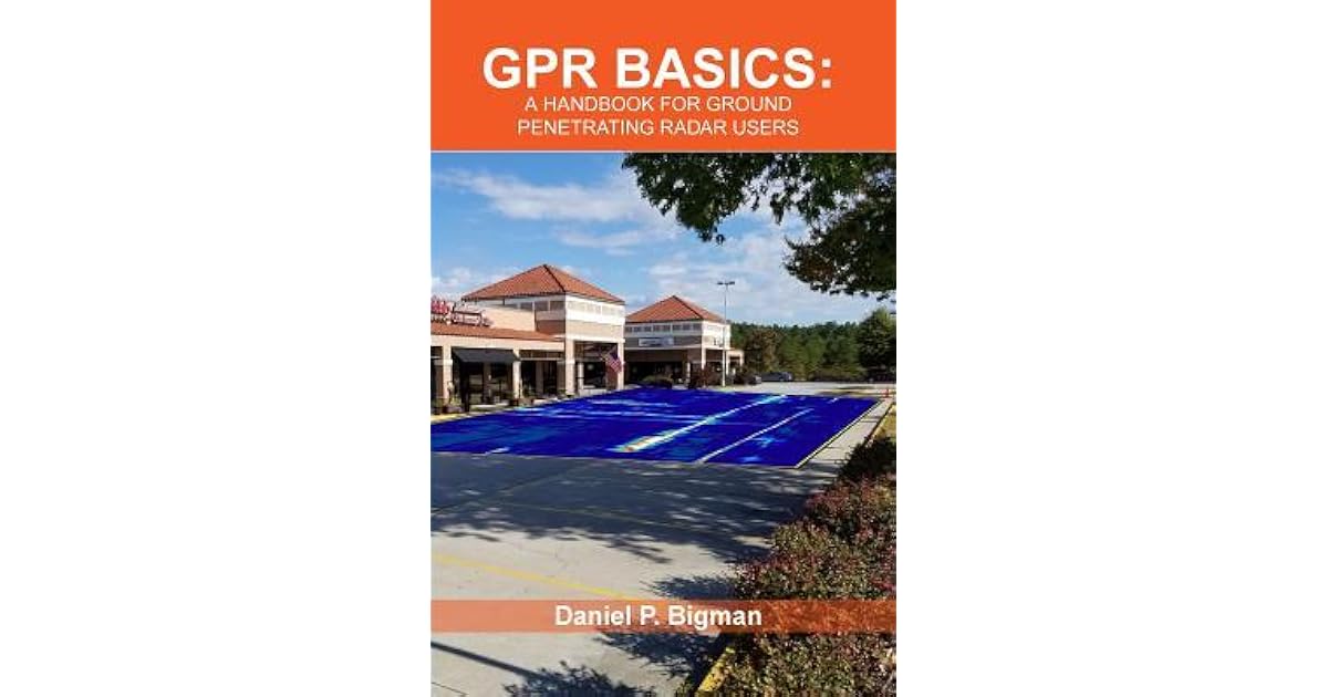 GPR Basics: A Handbook for Ground Penetrating Radar Users by Daniel Bigman