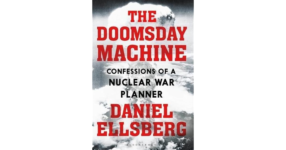 The Doomsday Machine: Confessions of a Nuclear War Planner by Daniel ...