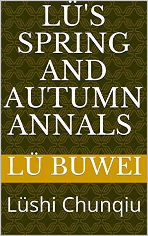 Lü's Spring and Autumn Annals 吕氏春秋: Lüshi Chunqiu by Lü Buwei