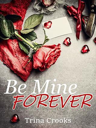 Be Mine Forever by Trina Crooks