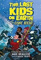 The Last Kids on Earth and the Cosmic Beyond by Max Brallier