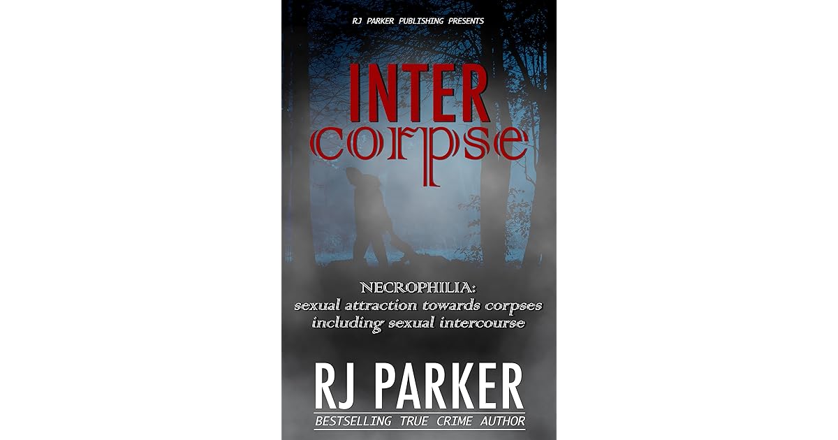 Intercorpse: Necrophilia Sexual Attraction Towards Corpses Including ...