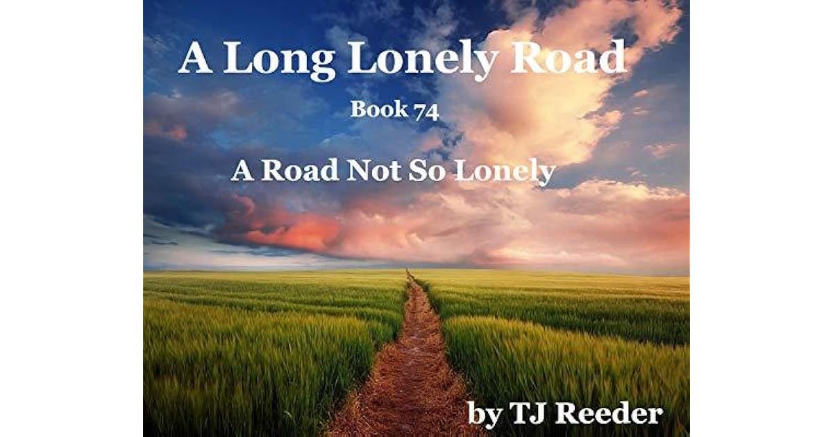 A Long lonely Road, A Road Not So lonely, book 74 by T.J. Reeder