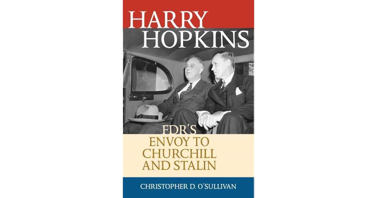 Harry Hopkins: FDR's Envoy to Churchill and Stalin by Christopher D. O ...