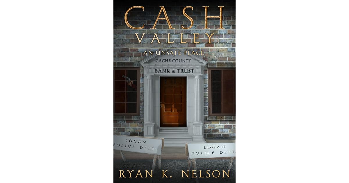 Cash Valley: An Unsafe Place by Ryan K. Nelson