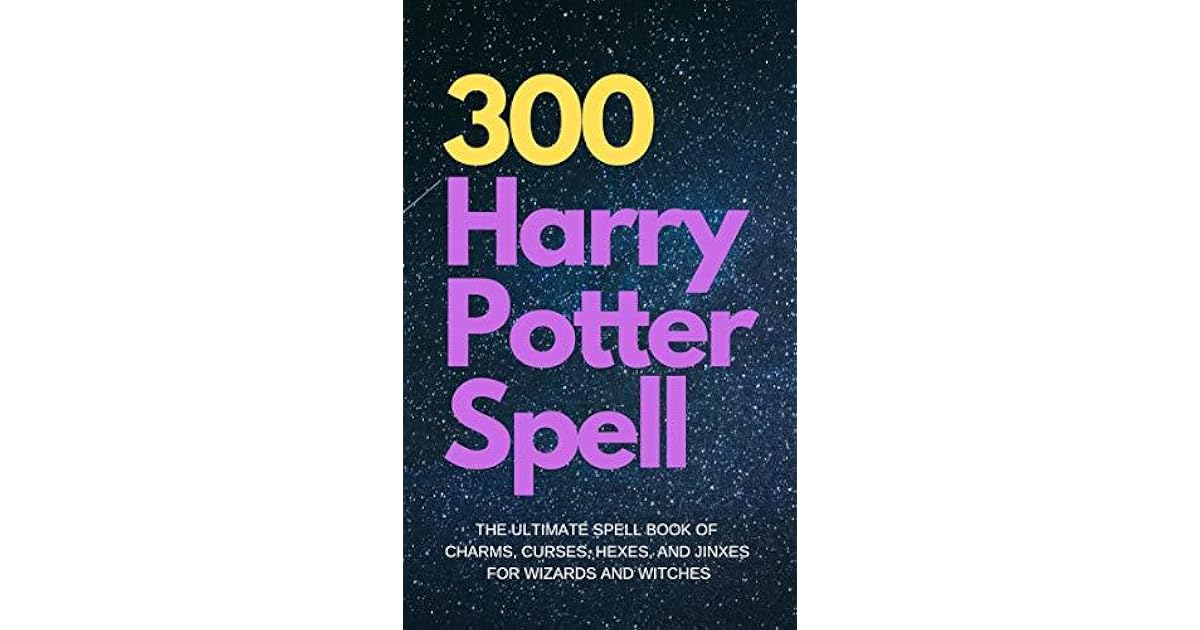 300 Harry Potter spell: The Ultimate Spell book of Charms, Curses ...