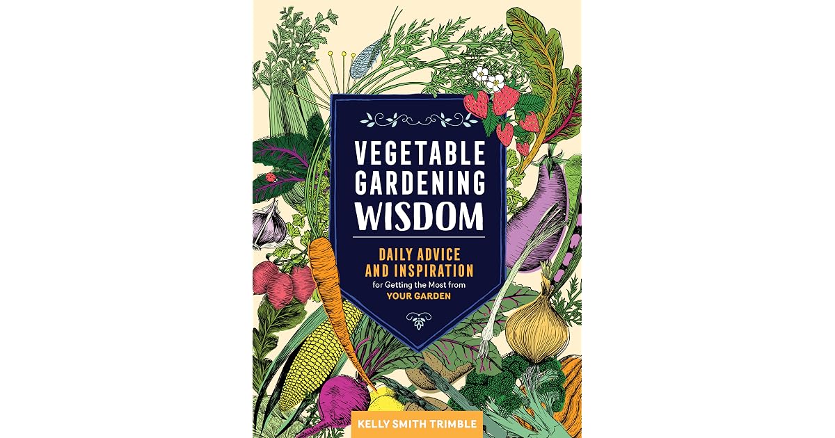Vegetable Gardening Wisdom: Daily Advice and Inspiration for Getting ...