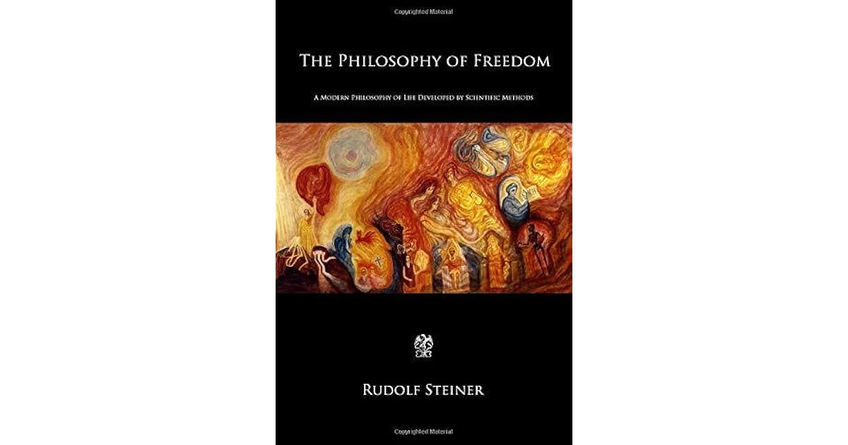 The Philosophy of Freedom: A Modern Philosophy of Life Developed by ...