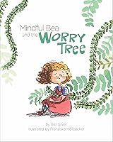 Mindful Bea and the Worry Tree by Gail Silver