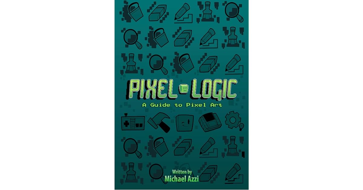 Pixel Logic - A Guide to Pixel Art by Michael Azzi
