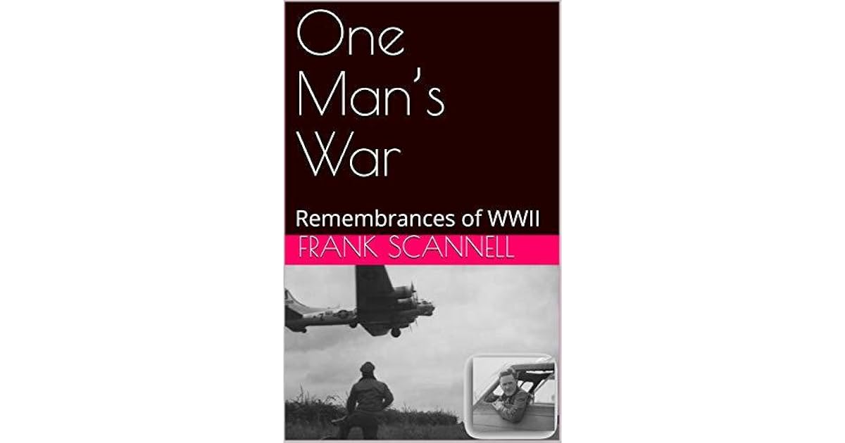 One Man’s War: Remembrances of WWII by Frank Scannell