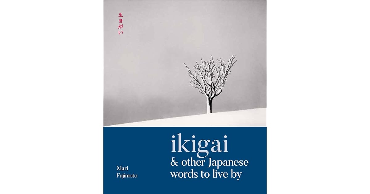 Ikigai & Other Japanese Words to Live By by Mari Fujimoto