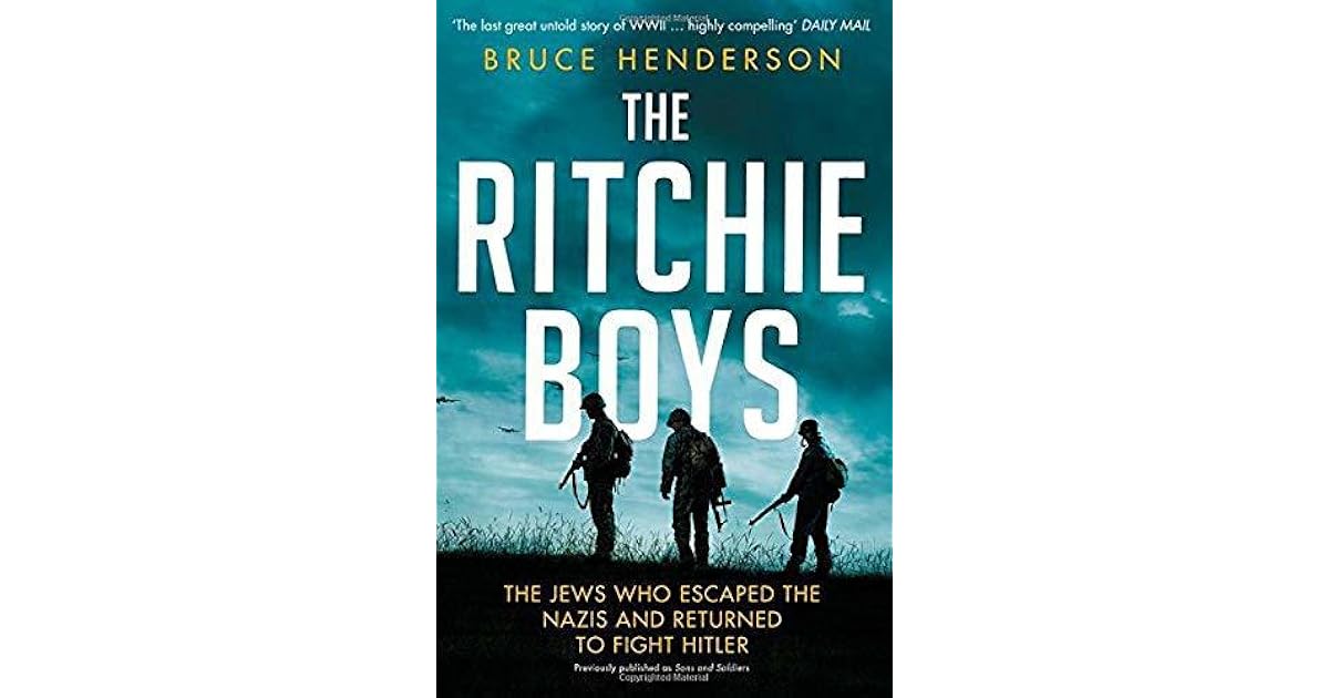 The Ritchie Boys: The Jews Who Escaped the Nazis and Returned to Fight ...