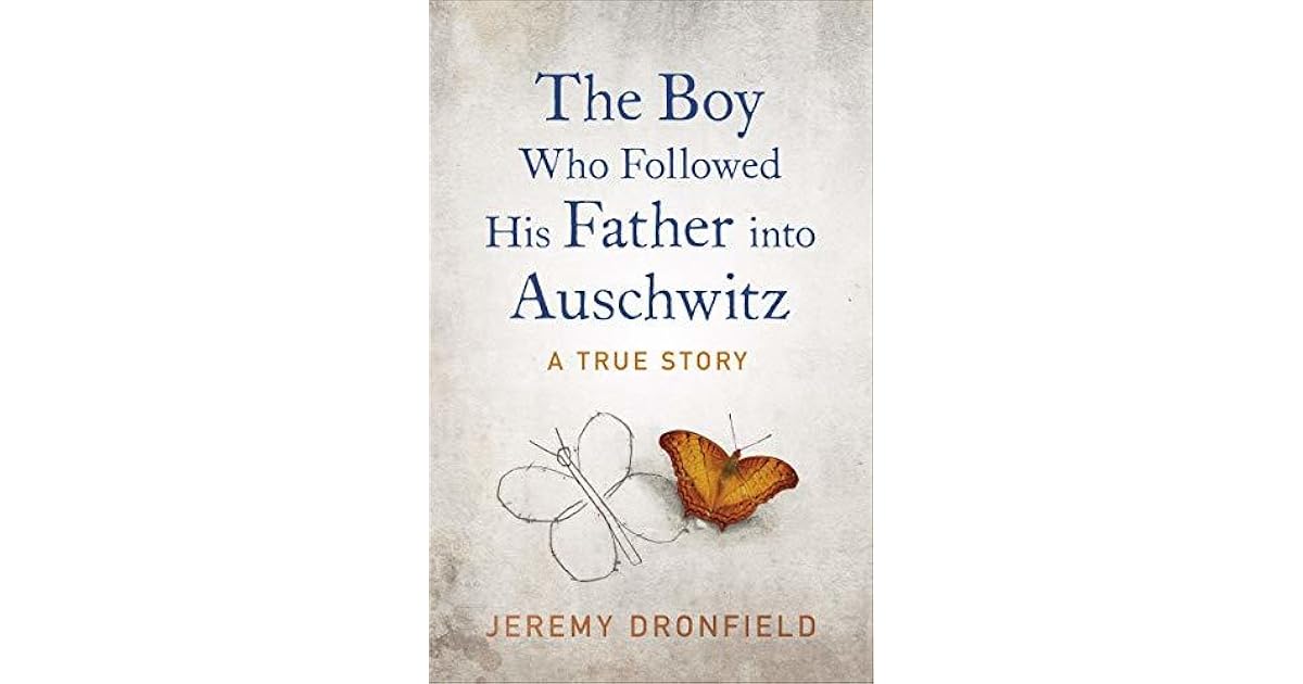 The Boy Who Followed His Father into Auschwitz by Jeremy Dronfield