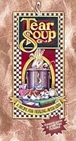Tear Soup: A Recipe for Healing After Loss by Pat Schwiebert
