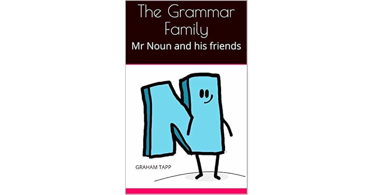 The Grammar Family: Mr Noun and his friends by Graham Tapp